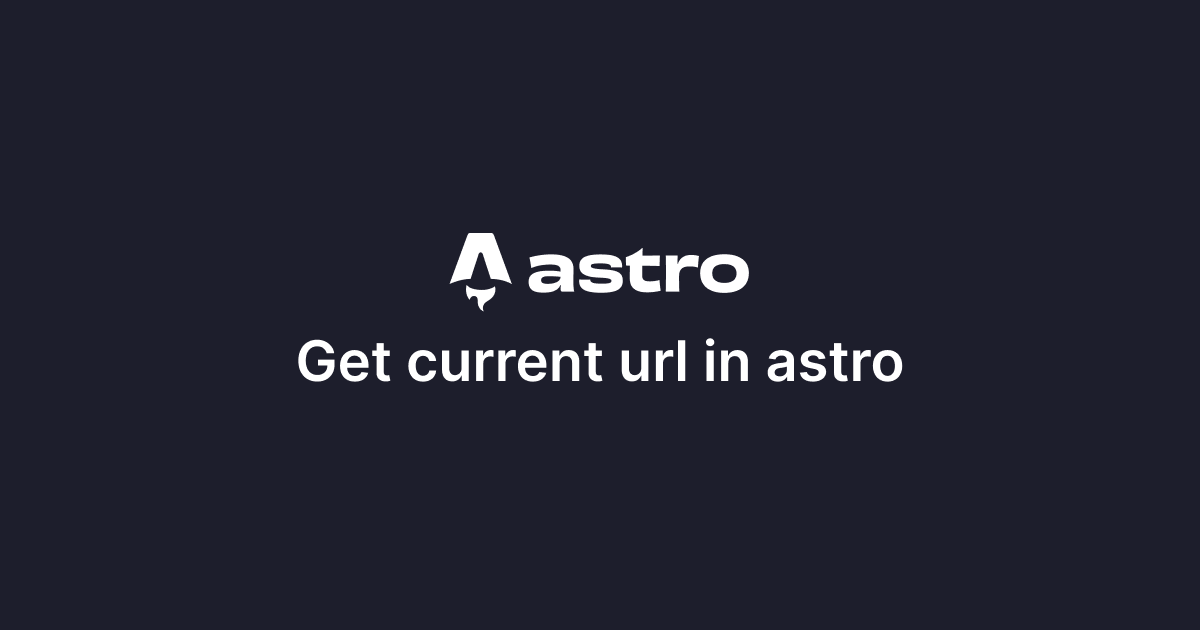 How to get current page URL in astro How to get current page URL in astro